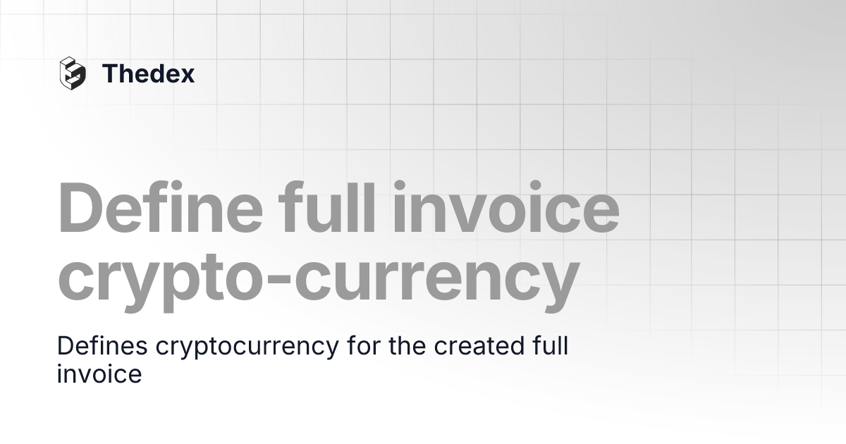 Define full invoice crypto-currency | Thedex