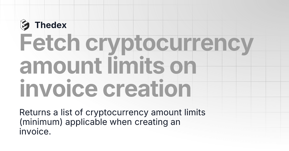 Fetch cryptocurrency amount limits on invoice creation | Thedex